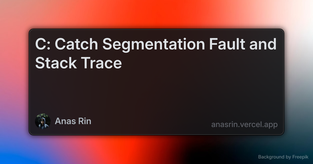 C Catch Segmentation Fault And Stack Trace Anas Rin